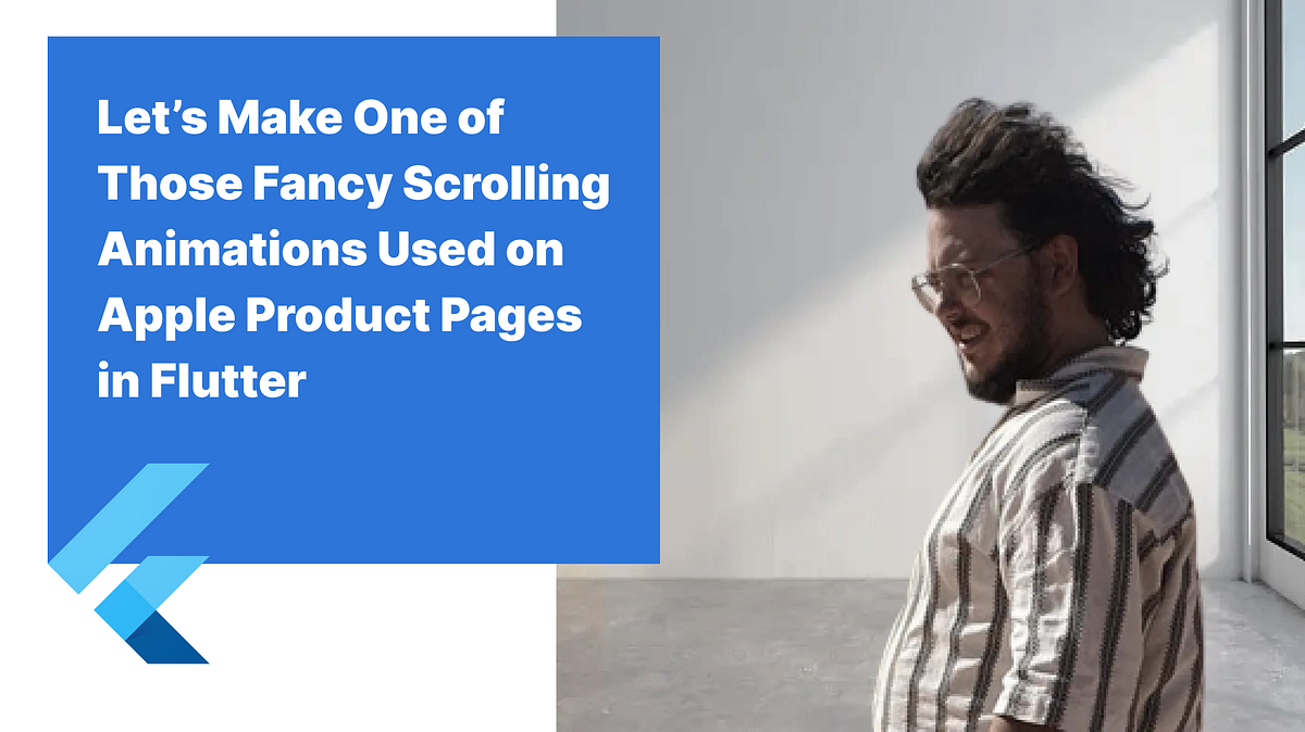 Let’s Make One of Those Fancy Scrolling Animations Used on Apple Product Pages in Flutter | by ...