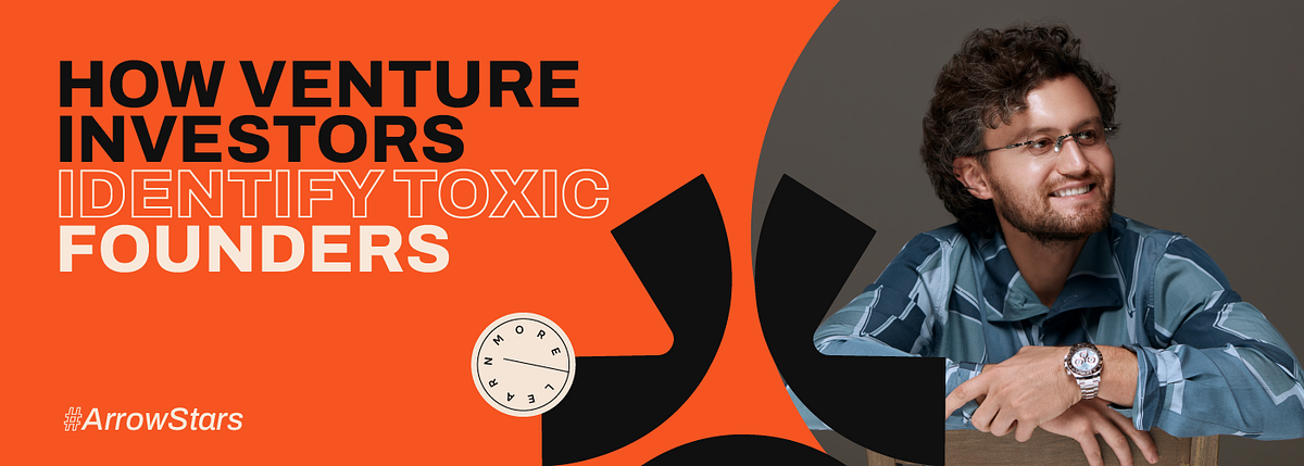 How Venture Investors Identify Toxic Founders | by Dmitrii Khasanov ...