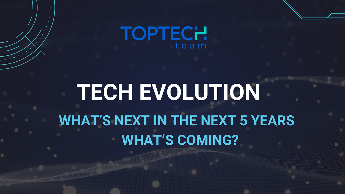 Tech Evolution: What’s Next in the next 5 years — what’s coming? | by ...