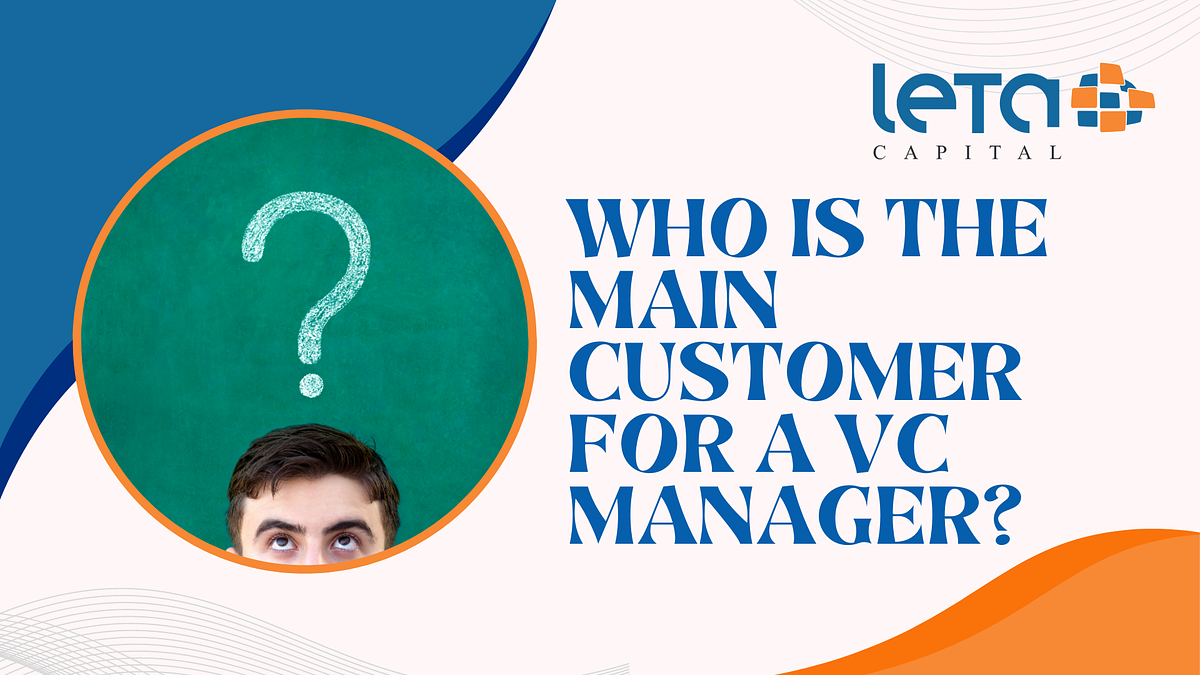 Who Is the Main Customer for a VC Manager? An LP or an Entrepreneur ...