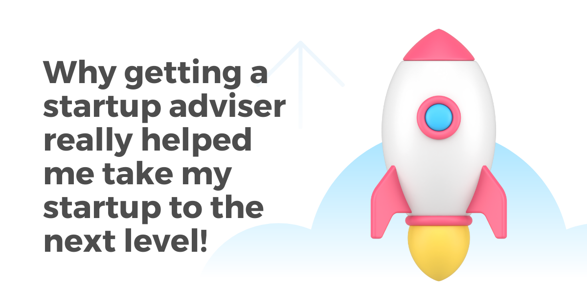 Why Getting a Startup Adviser Really Helped me Take my Startup to The ...