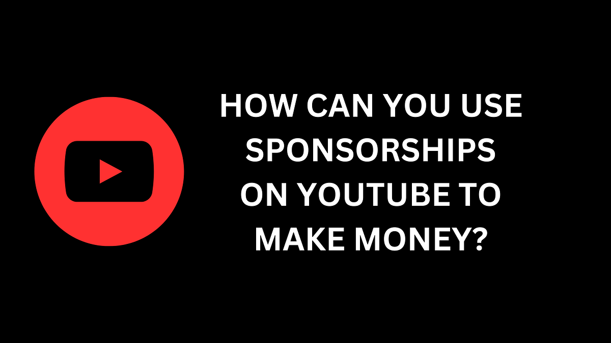 How can you use sponsorships on YouTube to make money? | by Prashant ...