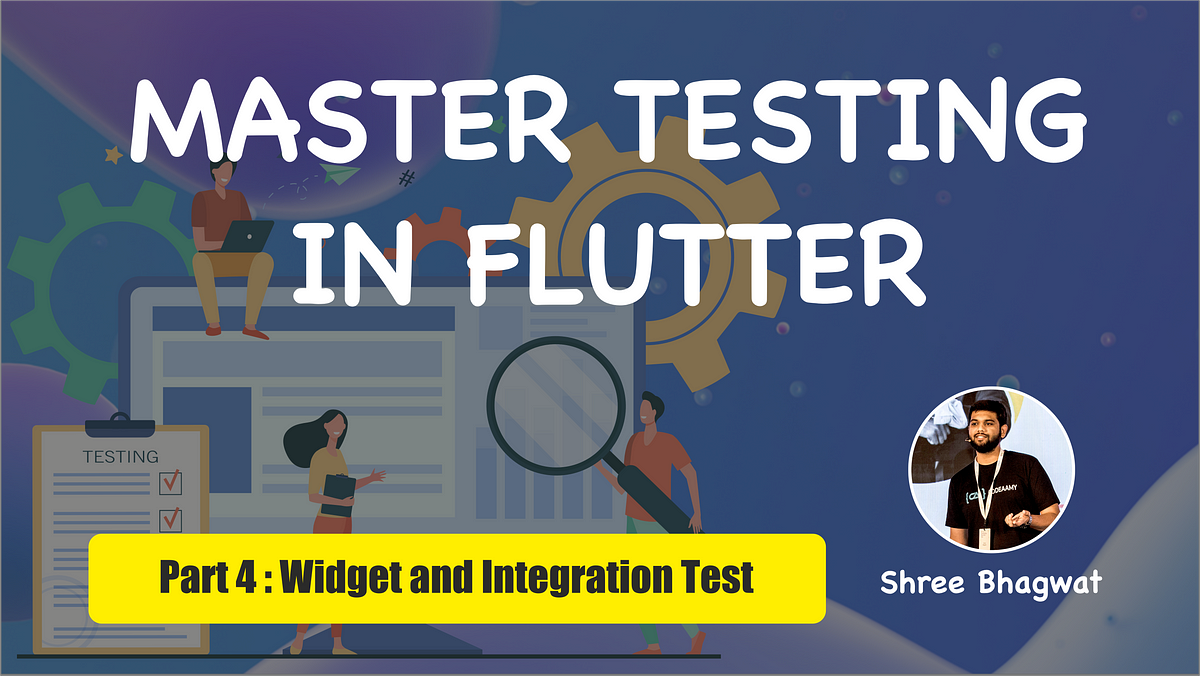 Widget And Integration Test Learn How To Do Widget Testing In By Shree Bhagwat Medium