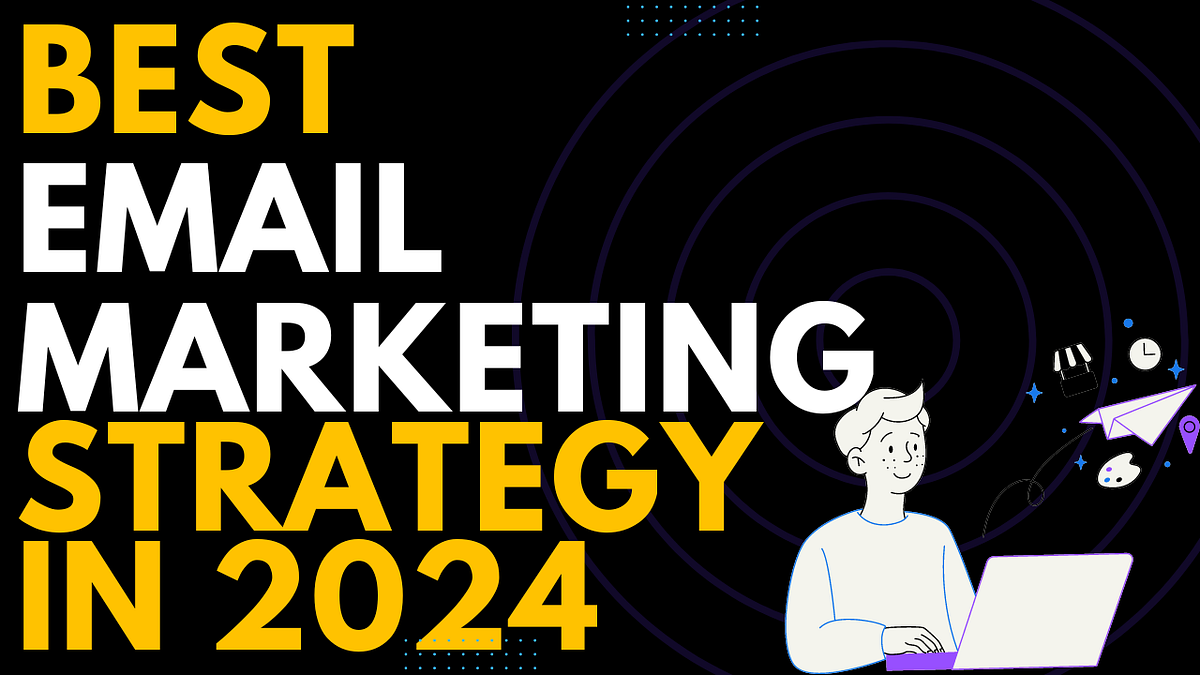 Which Email Marketing Strategy Is Best In 2024? | by Markit Vers | Jan, 2024 | Medium