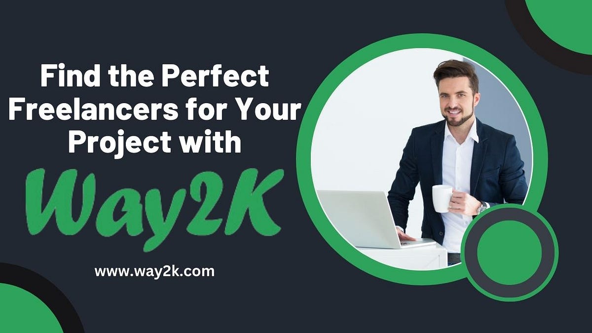 Find the Perfect Freelancers for Your Project with Way2K - Way2k - Medium