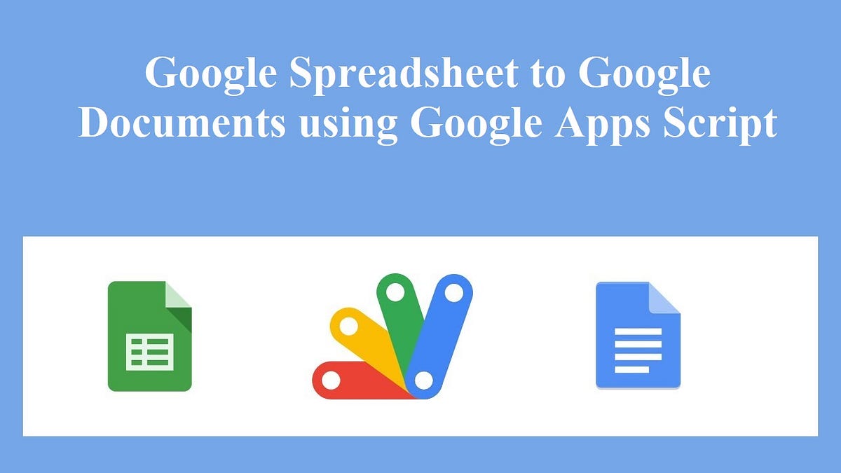 How to create documents from Google Spreadsheet data using Google Apps Script | by Dilip Kashyap ...