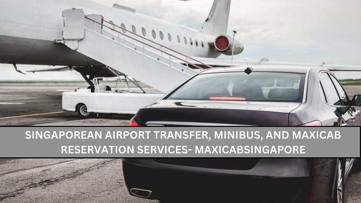 Singaporean Airport Transfer, Minibus, and Maxicab Reservation Services ...