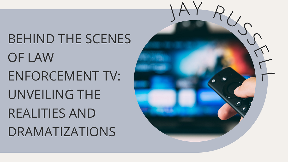 Behind the Scenes of Law Enforcement TV: Unveiling the Realities and Dramatizations | Jay ...