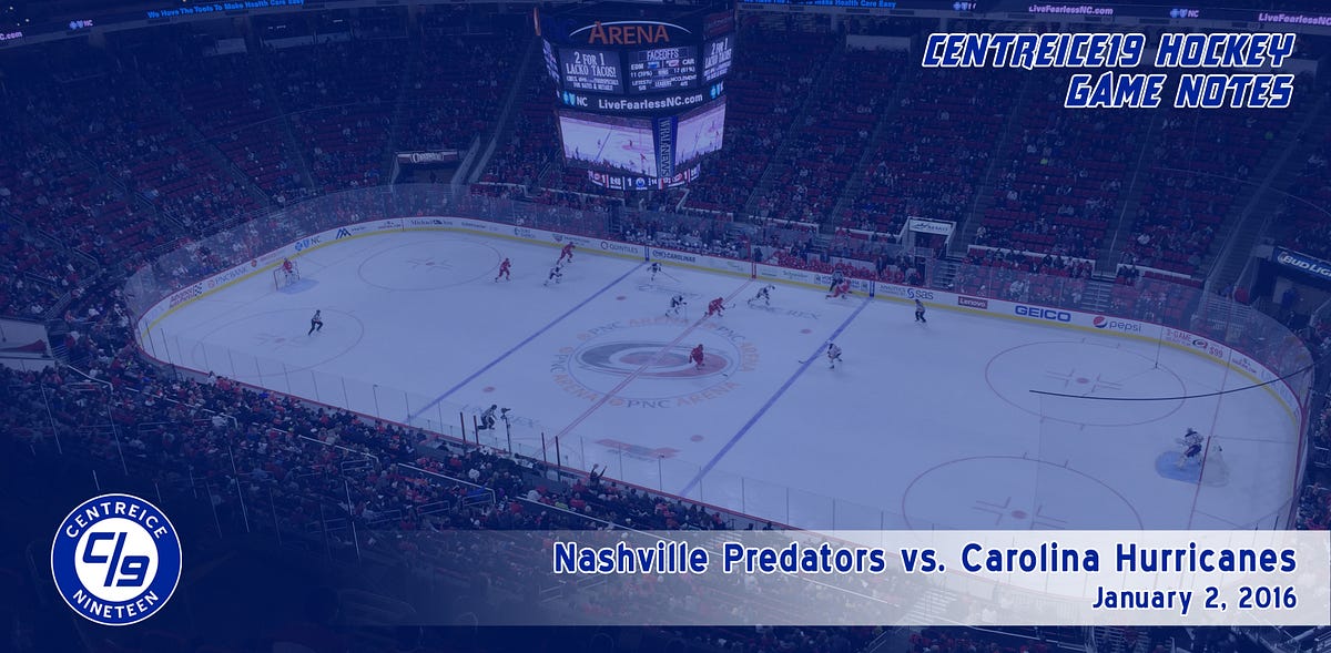 Game Notes: Hurricanes vs. Predators | by CentreIce19 Hockey | Medium