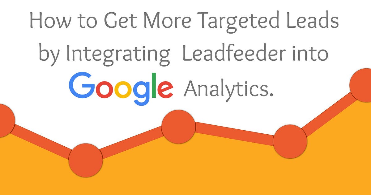 How to get more targeted leads by integrating Leadfeeder into Google ...