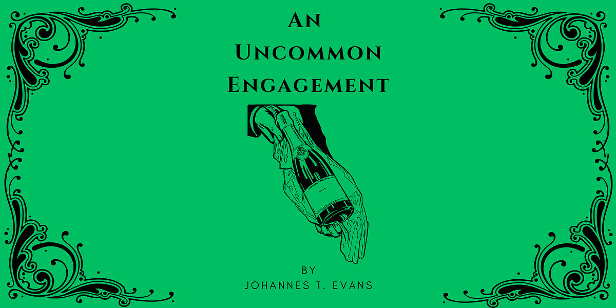 An Uncommon Engagement: Chapter One | by Johannes T. Evans | Medium
