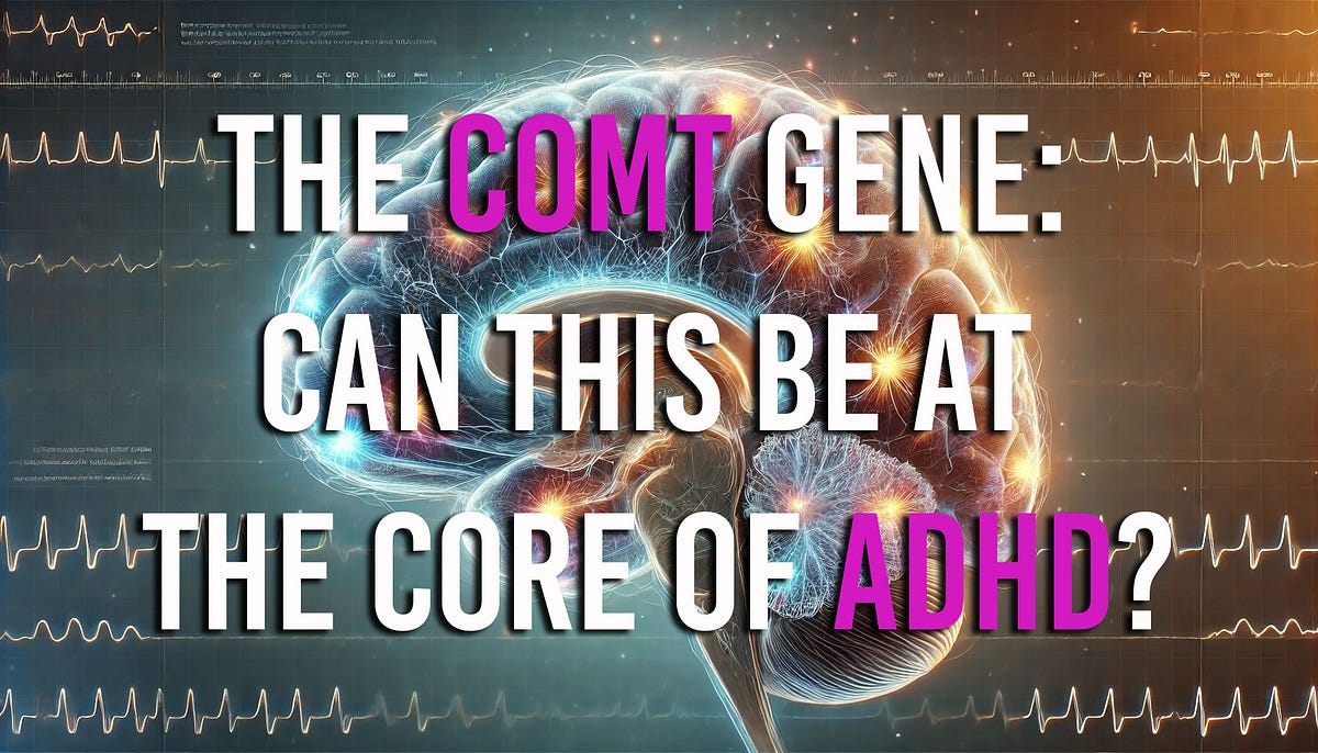 The COMT Gene: Can This Be At the Core of ADHD? | by 🧬Peter Marino, M.S ...