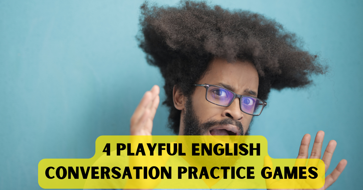 Gamify Your Practice: 4 Playful English Conversation Practice Games ...