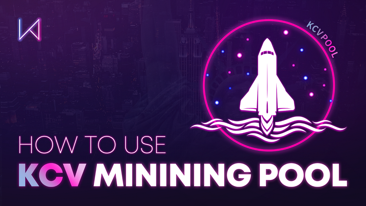 KCV 채굴풀 이용방법. KCV 채굴풀이란? | by Stacksranger | KCV DAO | Medium