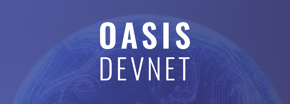 Introducing the Oasis Devnet. Starting today, developers can access ...