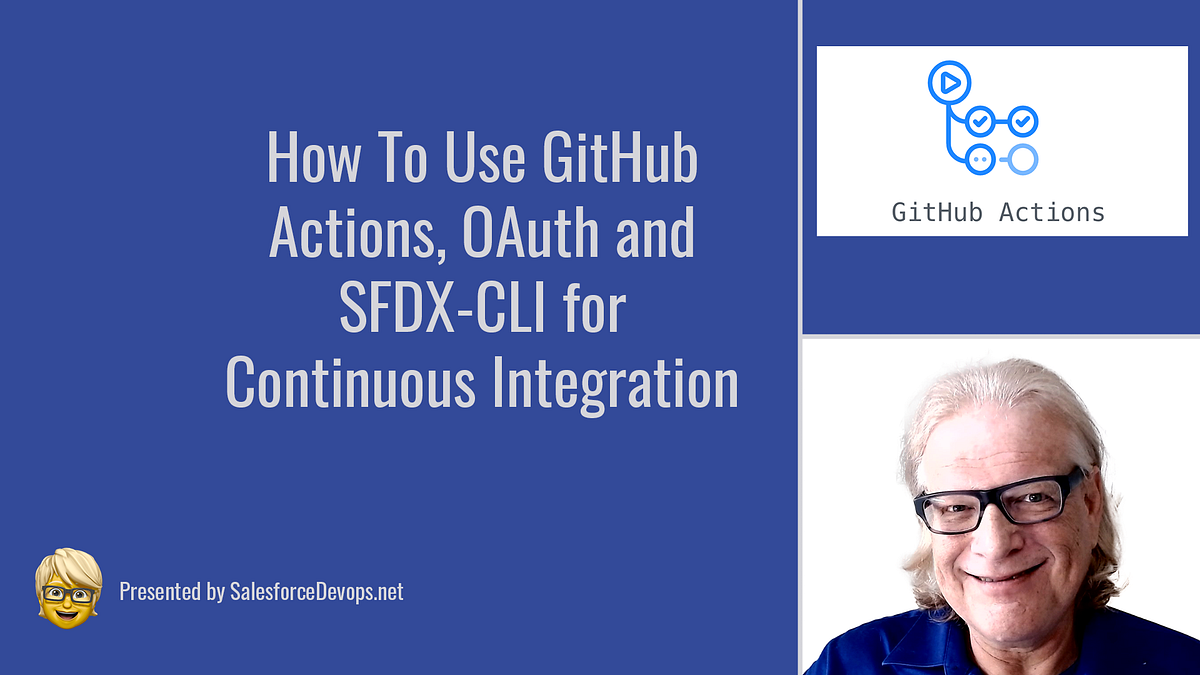 How To Use GitHub Actions, OAuth and SFDX-CLI for Continuous Integration | by Vernon Keenan ...