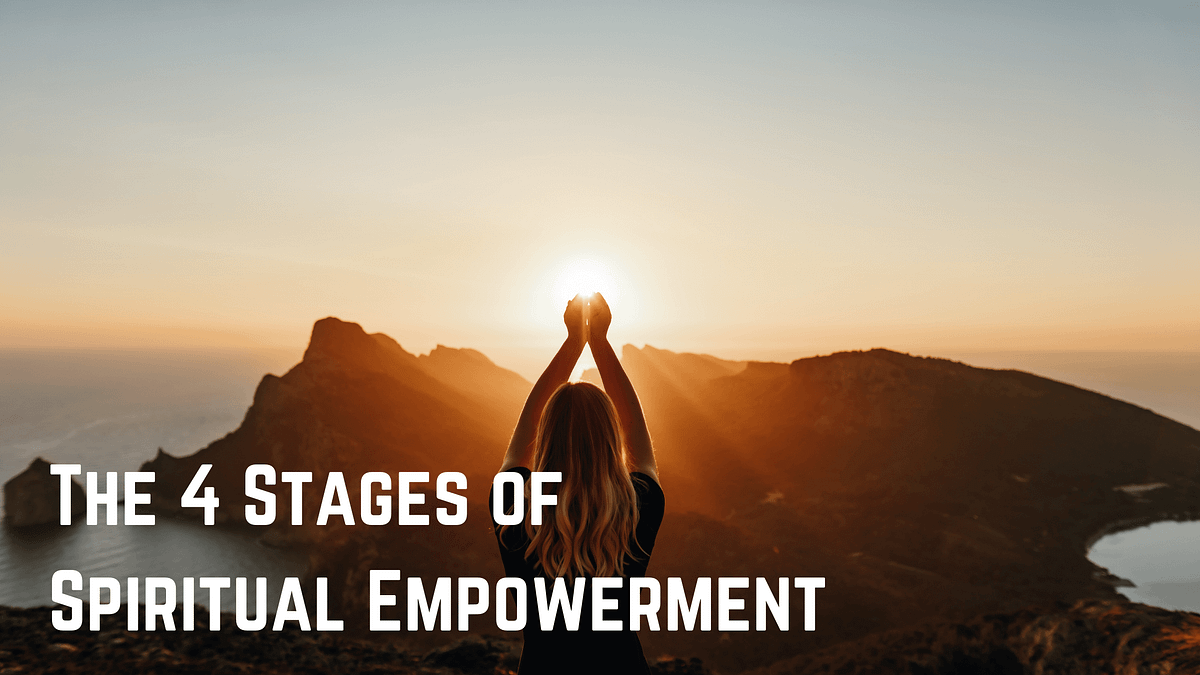The 4 Stages (And Pitfalls) Of Spiritual Empowerment | by Stefanie Yael ...