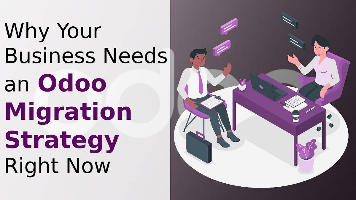Why Your Business Needs an Odoo Migration Strategy Right Now | by ...