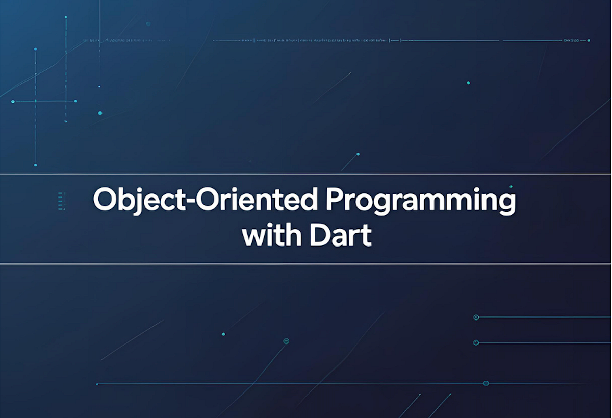 Mastering Object Oriented Programming In Dart A Complete Guide For