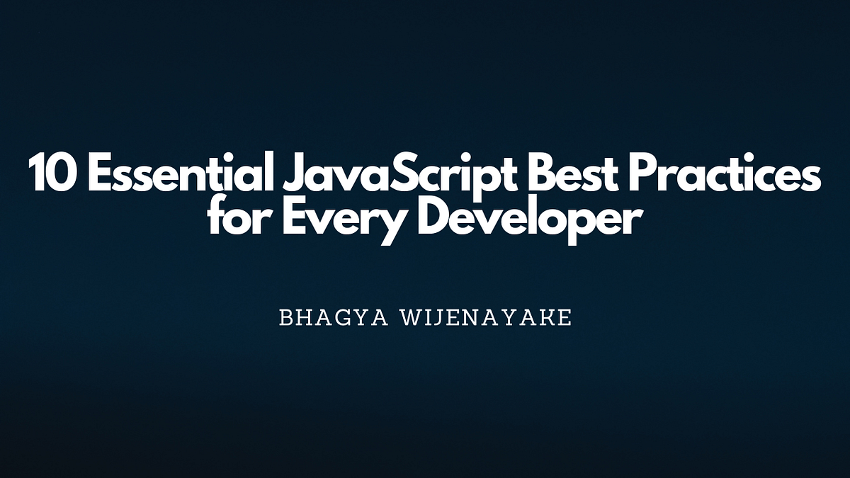 10 Essential JavaScript Best Practices for Every Developer | by Bhagya ...