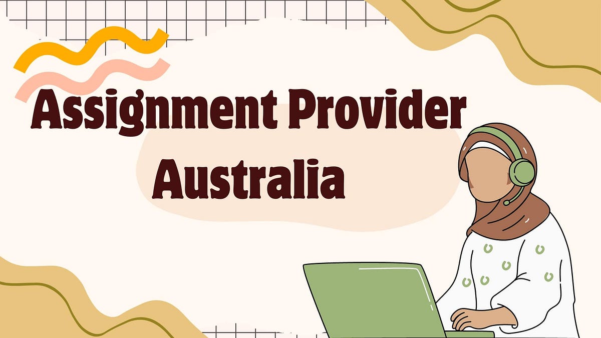 Get The Best Assignment Provider Service In Australia - Stellaelliott - Medium