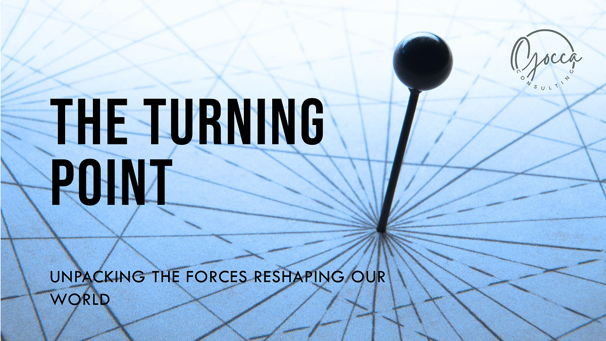 The Turning Point: Unpacking the Forces Reshaping Our World | by Rajesh ...
