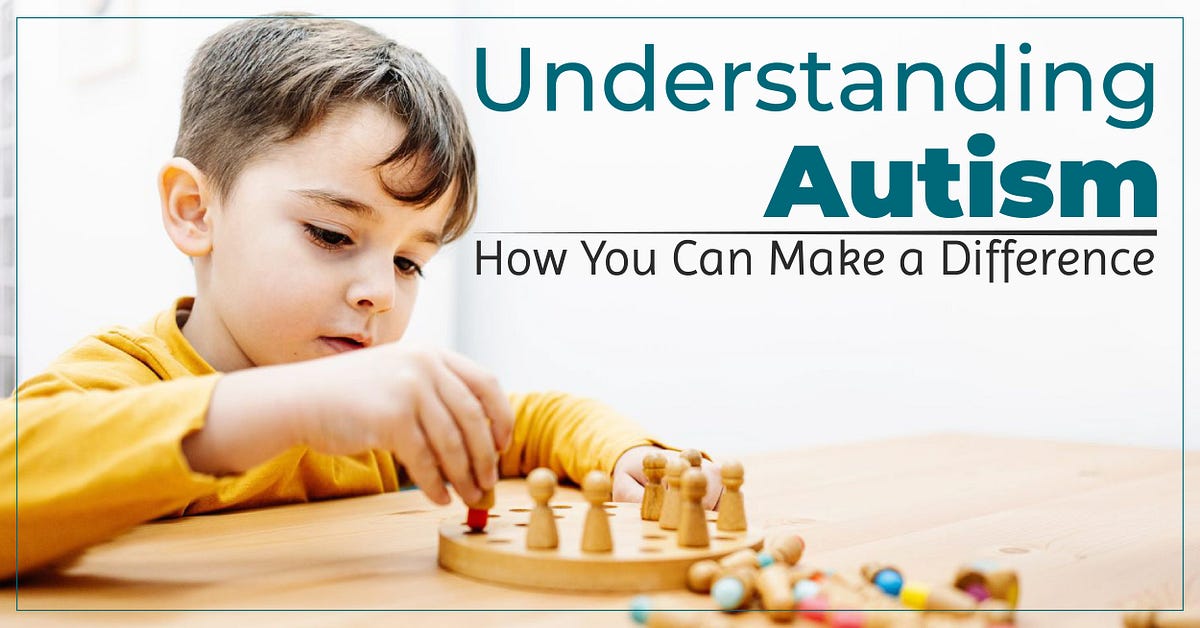Understanding Autism: How You Can Make a Difference | by Anisha Joshi ...