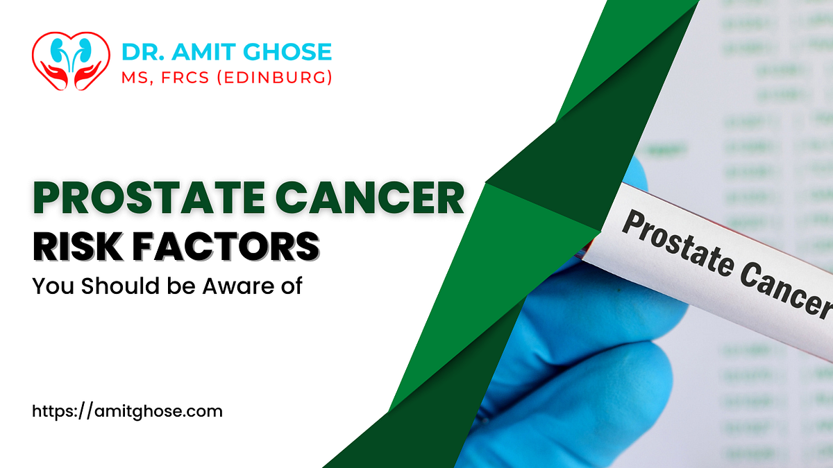 9 Prostate Cancer Risk Factors You Should be Aware of | by Dr. Amit Ghose | Feb, 2024 | Medium
