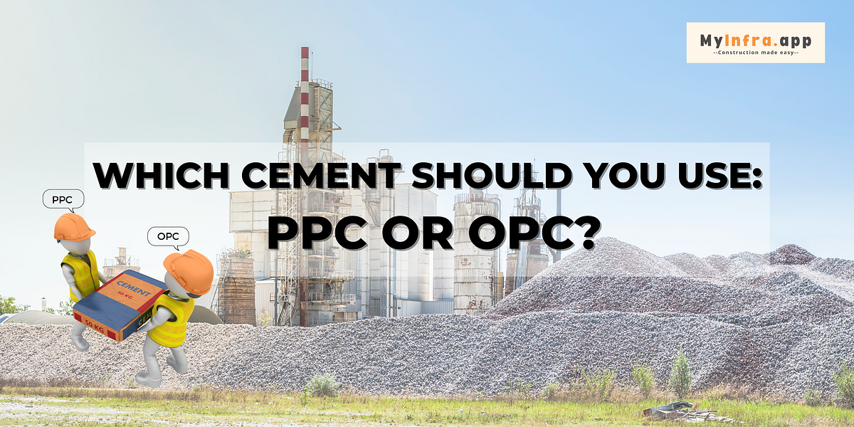 WHICH CEMENT SHOULD YOU USE: PPC OR OPC? | by MyInfra App | Medium