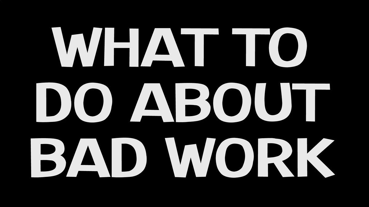 WHAT TO DO ABOUT BAD WORK. I screwed up. | by Brother Patch | Medium