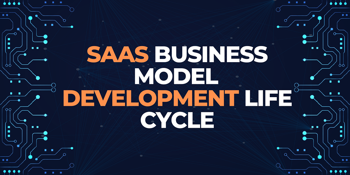 SaaS Business Model — Development Life Cycle | by Jasmine Sandlas | May, 2024 | Medium