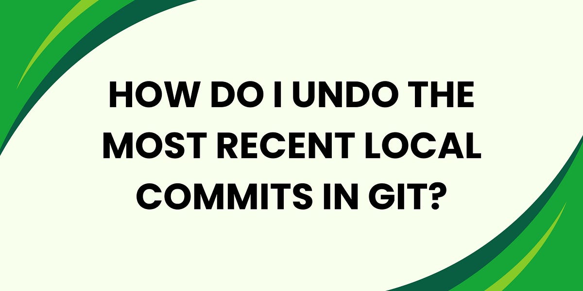 How do I undo the most recent local commits in Git? | by Harold Finch | Aug, 2024 | Medium