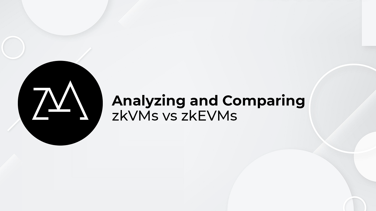 Analyzing and Comparing zkVMs vs zkEVMs: A Deep Dive into Zero Knowledge Virtual Machines | by ...