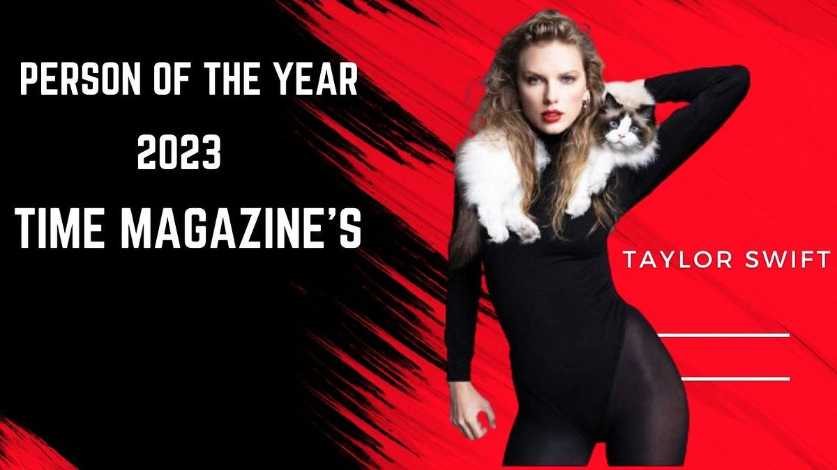 Taylor Swift: 10 Remarkable Reasons Time Magazine Names Her 2023 Person ...
