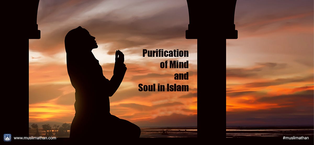 Purification of Mind and Soul in Islam | by Aasim khan | Medium