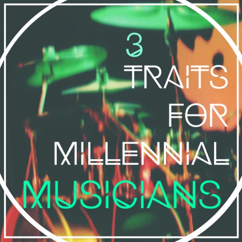 3 traits every millennial (or any) musician need. | by Luke Bricker ...