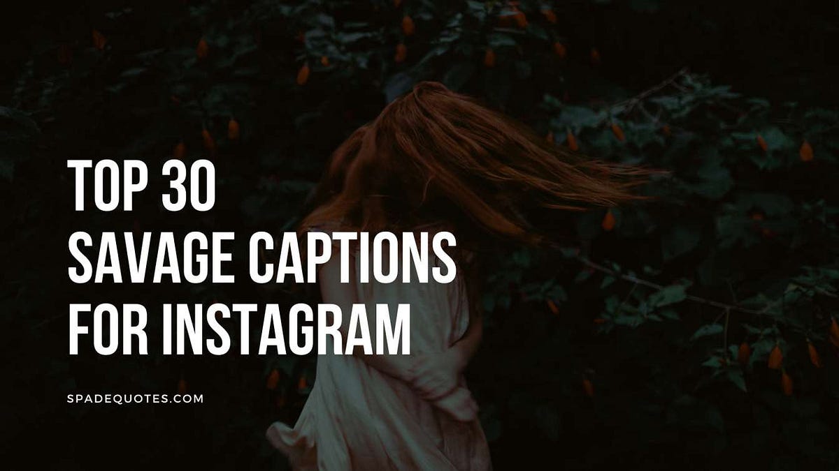 Savage Captions for Instagram: The Top 30 | by Spade Quotes | Medium