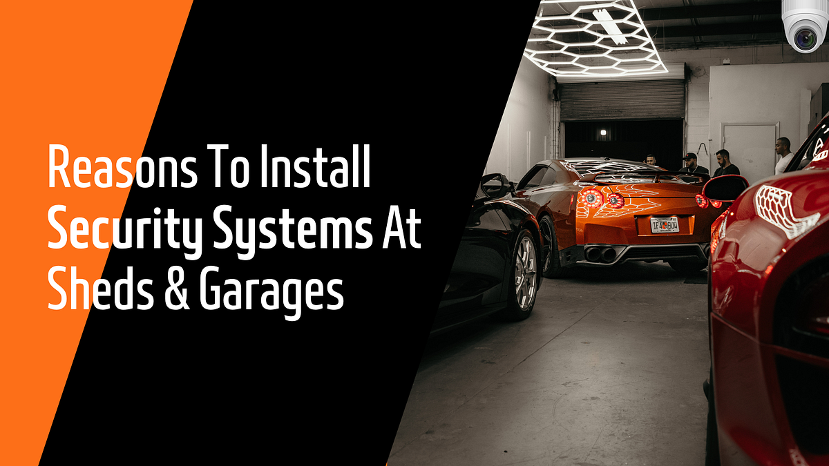 Why Should Security Systems Be Installed At Sheds And Garages? | by ...