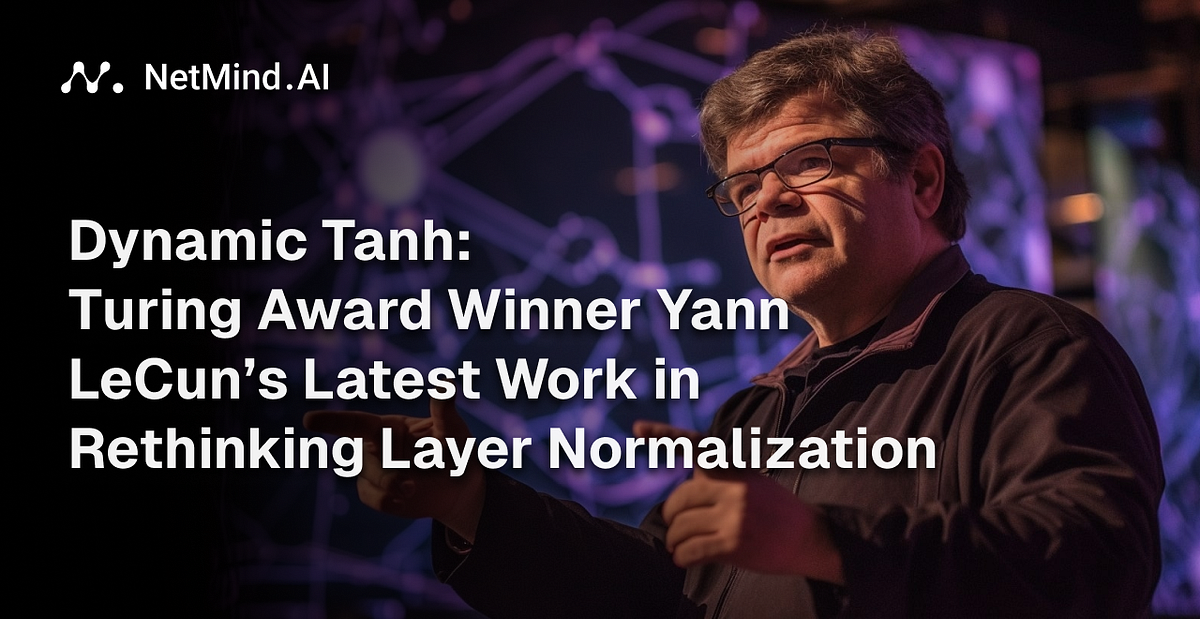 Dynamic Tanh: Turing Award Winner Yann LeCun’s Latest Work in ...
