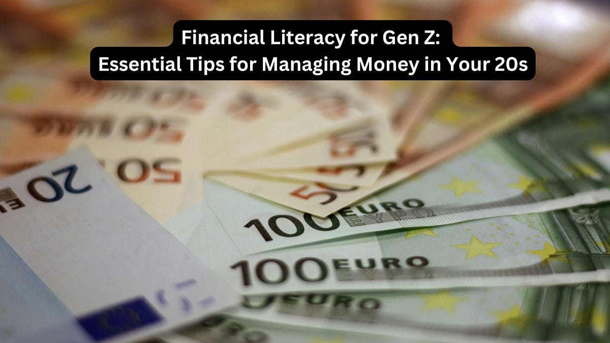 Financial Literacy for Gen Z: Essential Tips for Managing Money in Your ...
