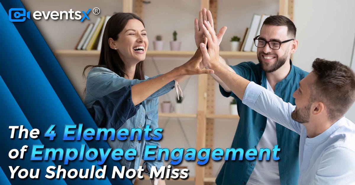 The 4 Elements of Employee Engagement You Should Not miss | by ...