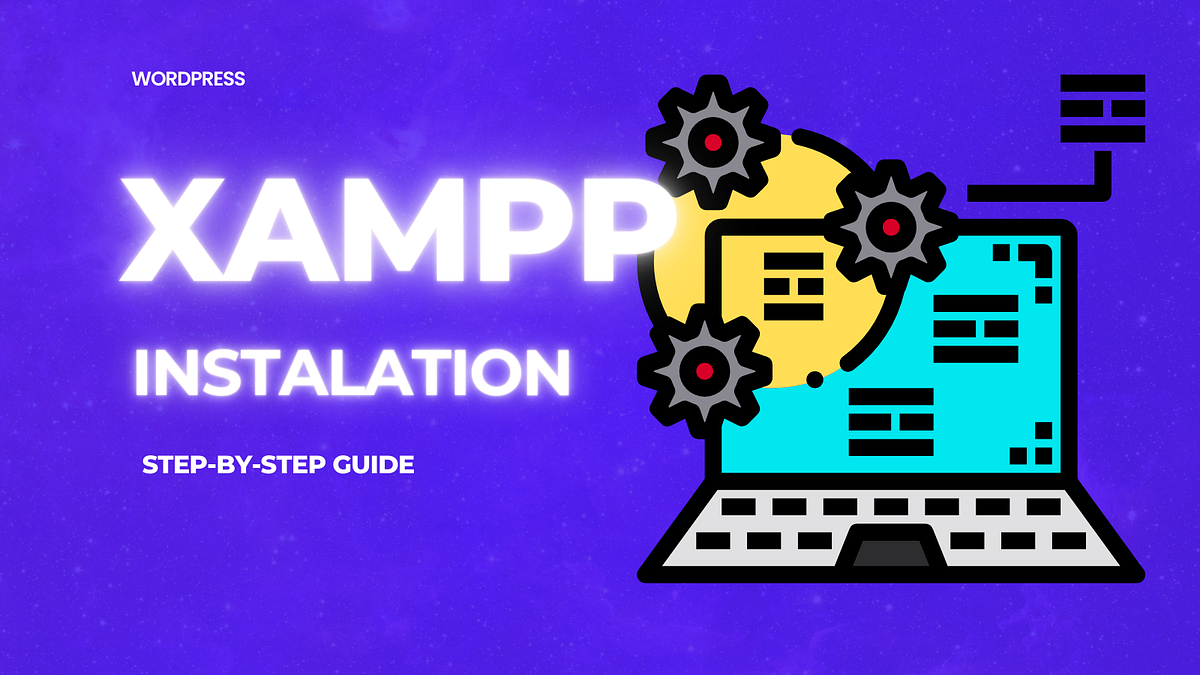 XAMPP Setup for WordPress Tutorial Comprehensive Guide | by CeeVeeGlobal | Medium