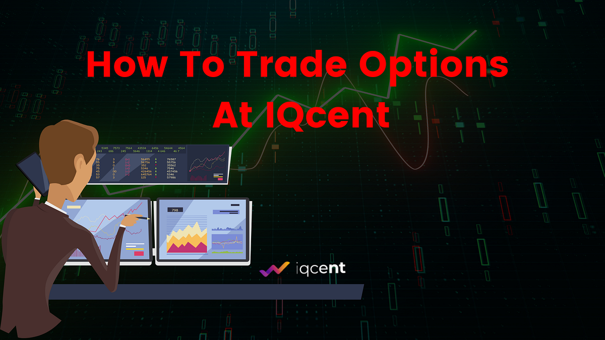 How To Trade Options At IQcent — Beginner's Guide | by Binoption ...