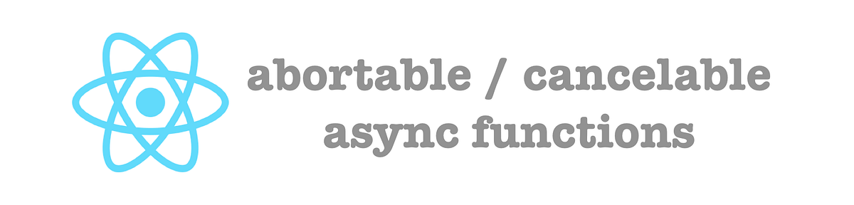 Introduction to abortable async functions for React with hooks | by Daishi Kato | ITNEXT