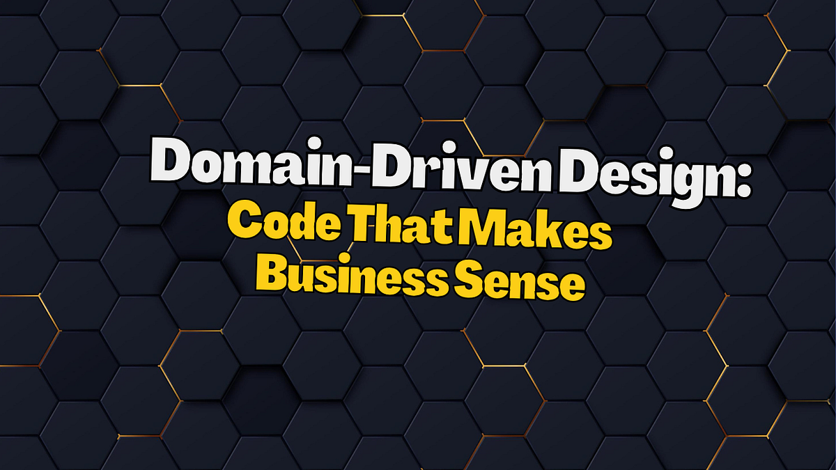 Domain-Driven Design (DDD): Code That Makes Business Sense | by Raigardas Tautkus | Medium