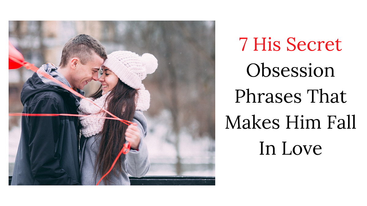 7 His Secret Obsession Love Phrases | by Nancy Stacey | Medium
