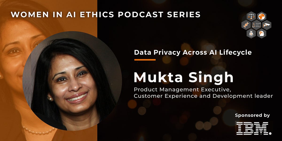 Data Privacy Across AI Lifecycle with Mukta Singh | by Mia Shah-Dand ...