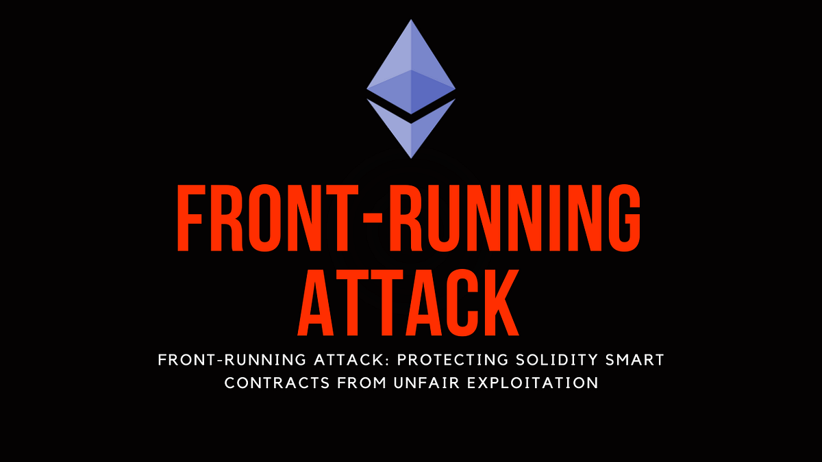 Front-Running Attack: Protecting Solidity Smart Contracts from Unfair Exploitation | by Hams AI ...
