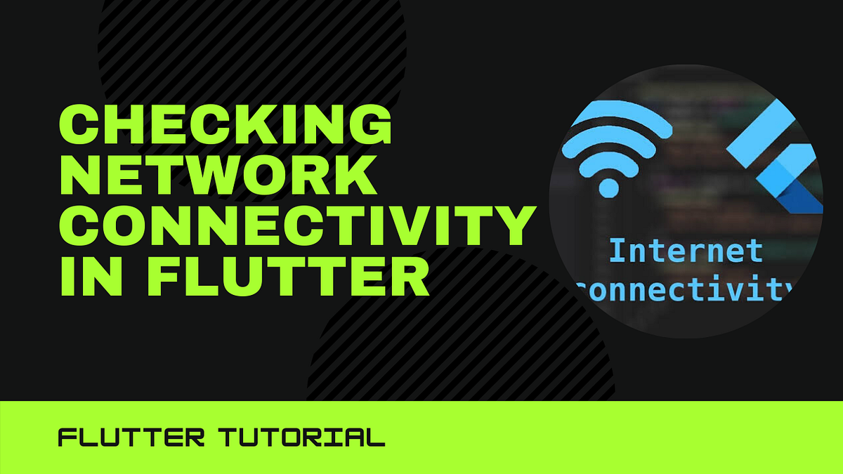 Checking Network Connectivity In Flutter | by Sanchit Saran | Medium