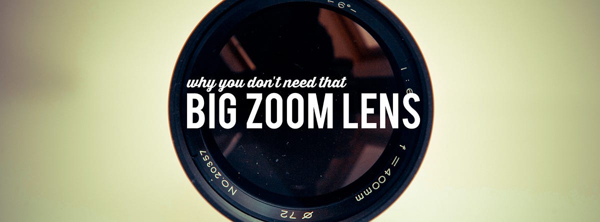 Why You Don’t Need That Big Zoom Lens | by Josh Johnson | Medium